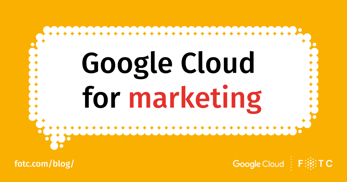 How to use Google Cloud to get better marketing results