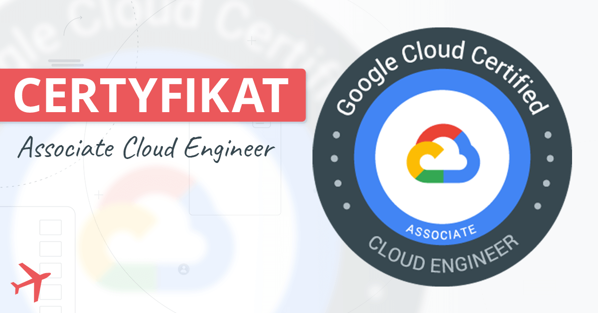 Associate Cloud Engineer - wszystko o certyfikacie od Google Cloud