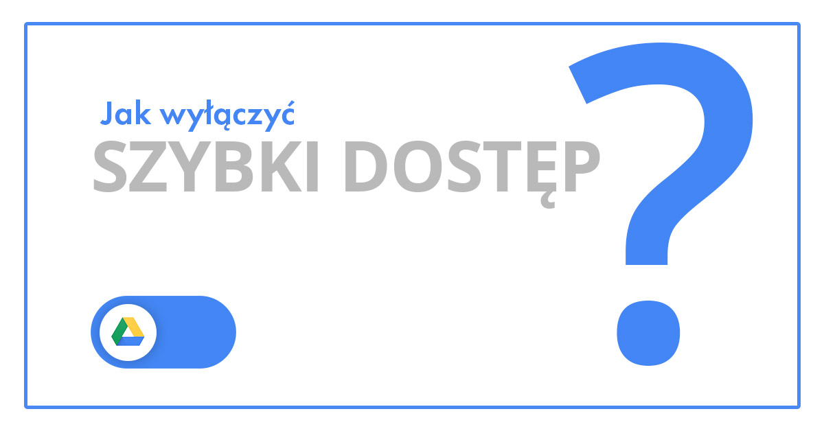 Jak wyłączyć szybki dostęp w Dysku Google? - FOTC Jak wyłączyć szybki dostęp w Dysku Google? - FOTC