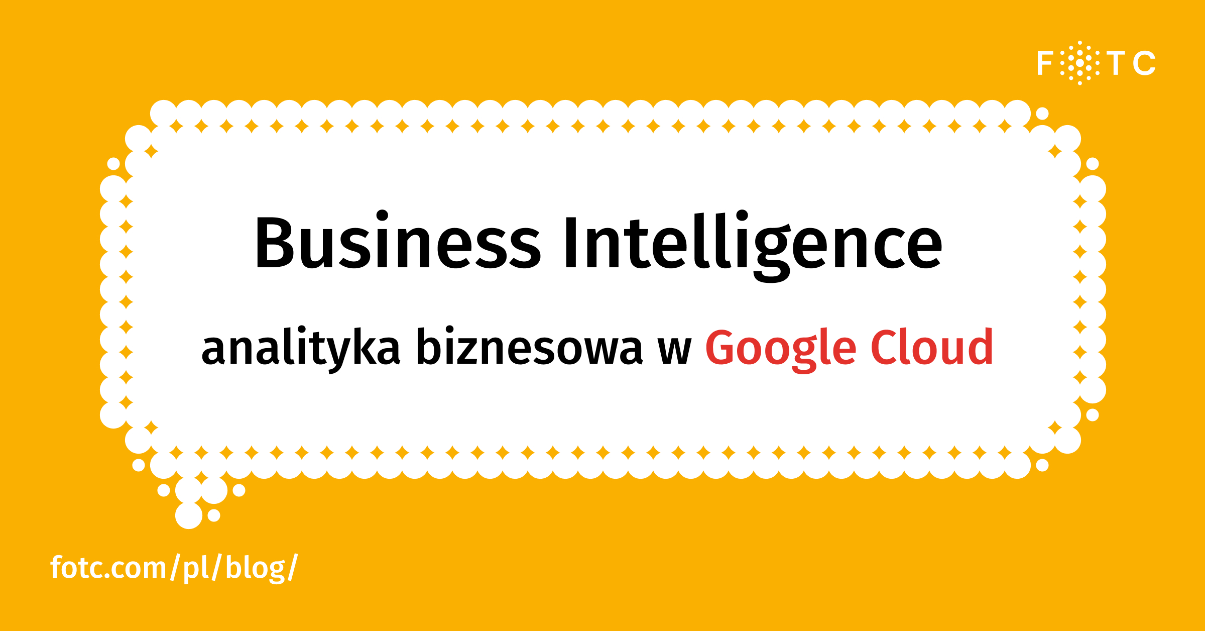Business Intelligence w praktyce - narzędzia od Google Cloud
