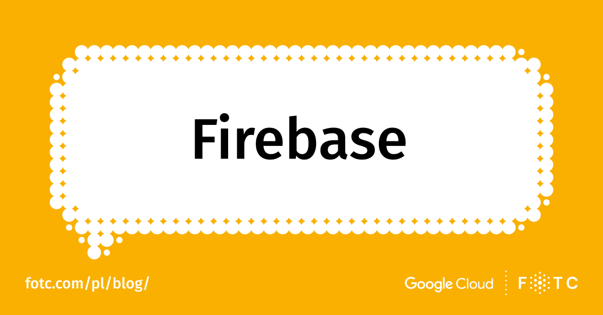 Firebase - jak działa i jak go wykorzystać?