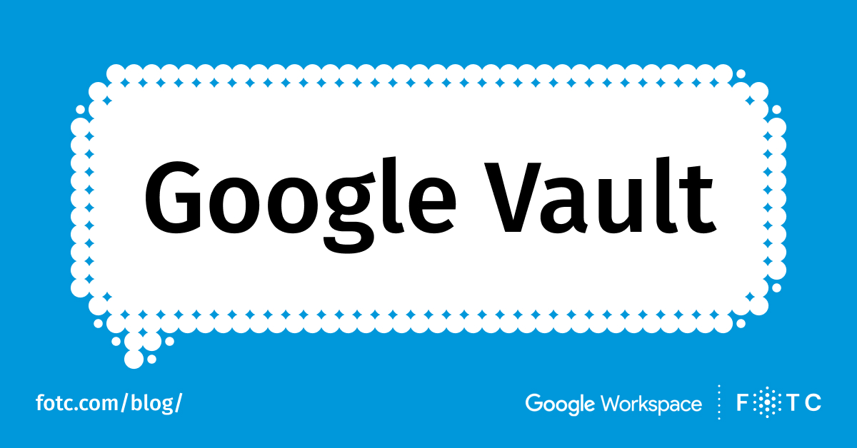 Safeguarding your company's data with Google Vault | FOTC