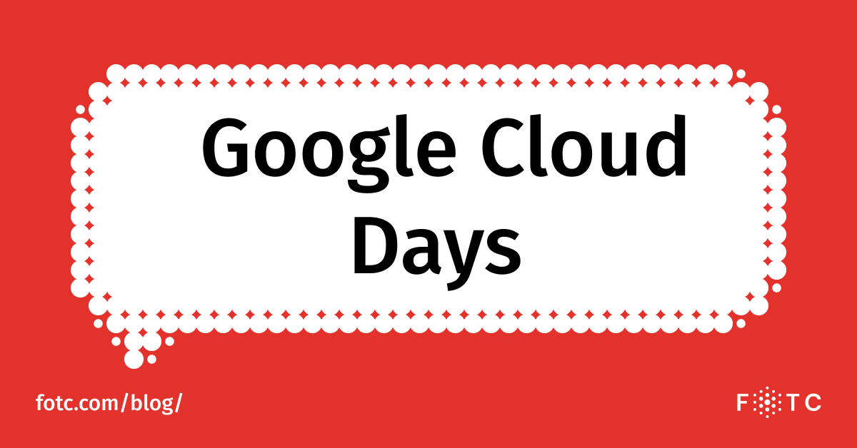 Google Cloud Days - FOTC