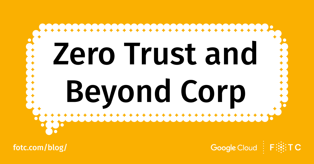 Google Zero Trust security model - FOTC
