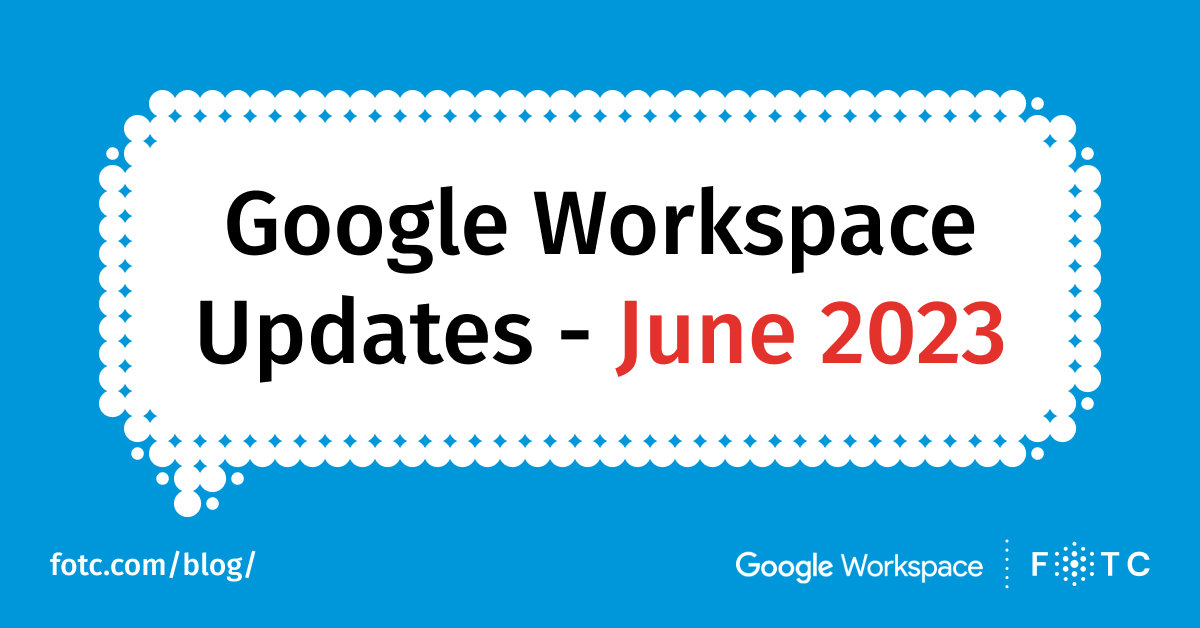 Google Workspace Updates for June 2023 | FOTC