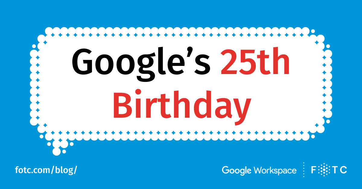Google turns 25 - let’s celebrate Google’s Birthday - FOTC