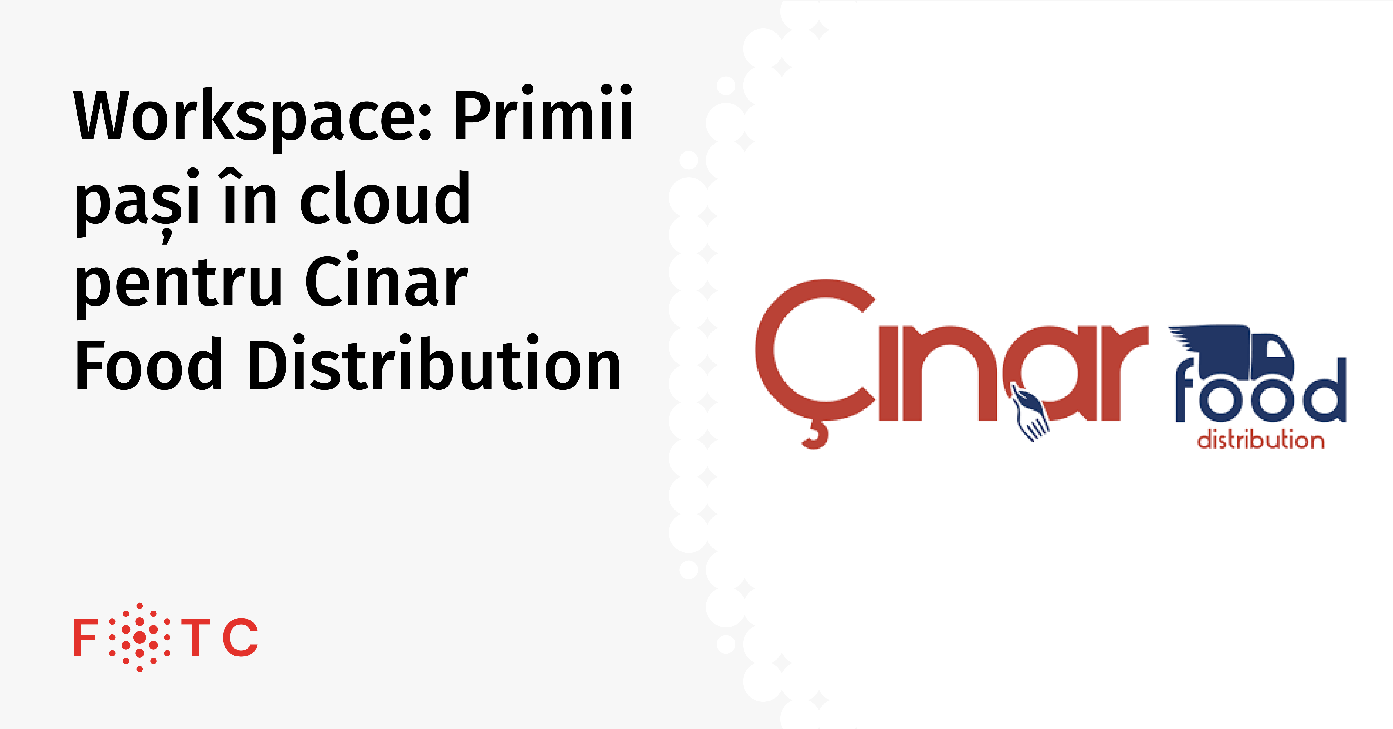 Workspace: Primii pași în cloud pentru Cinar Food Distribution