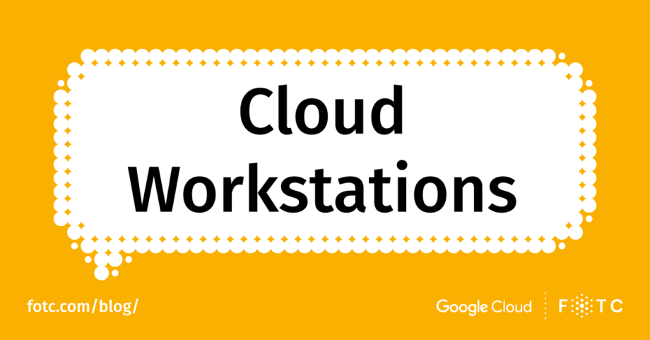 What are Cloud Workstations and how to use them safely? - FOTC