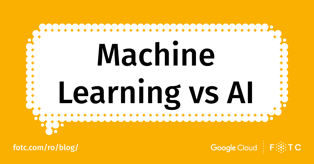Machine learning vs AI - care sunt diferențele dintre ele? | FOTC