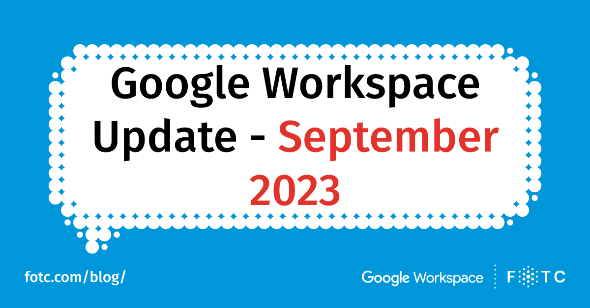 Google Workspace September 2023 update - FOTC