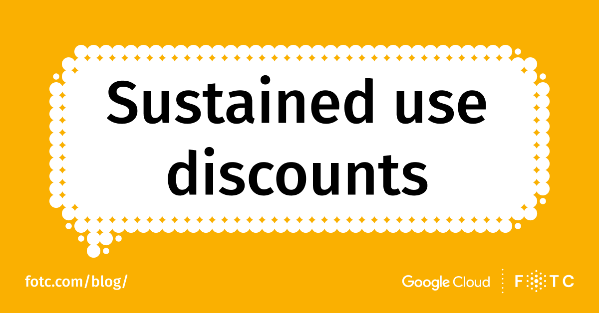 Google cloud discount for sustained use - FOTC