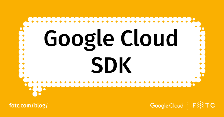 Streamline your coding with Google Cloud SDK - FOTC
