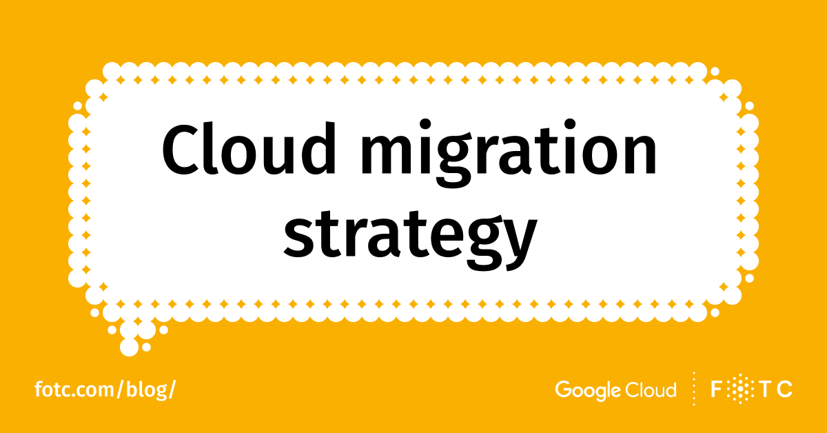 Cloud migration strategy - FOTC Cloud migration strategy - FOTC