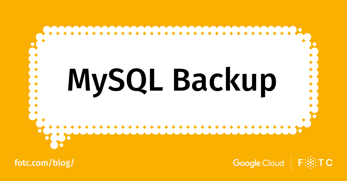 MySQL backup in Google Cloud - FOTC