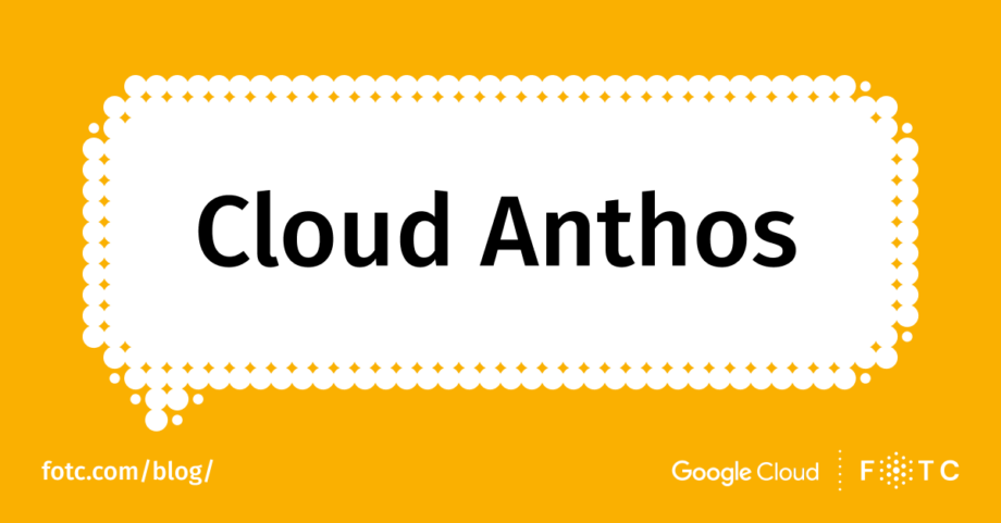Google Cloud Anthos - FOTC